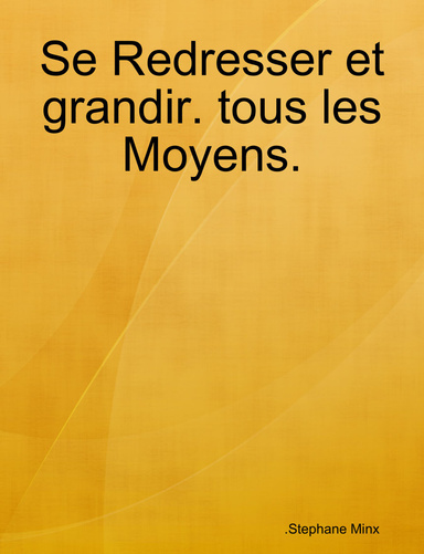 Se Redresser et grandir. tous les Moyens.