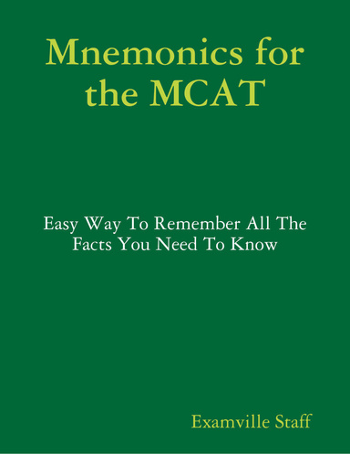 Mnemonics for the MCAT: Easy Way To Remember All The Facts You Need To Know