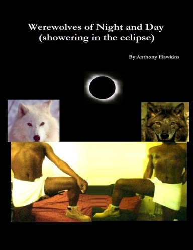 Werewolves of Night and Day(showering in the eclipse)