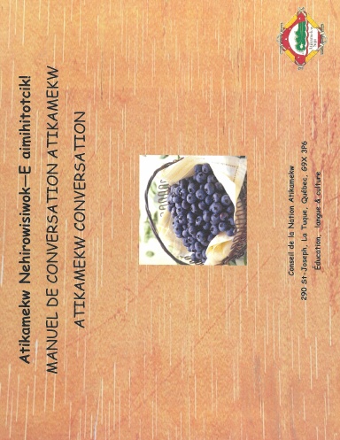Atikamekw Nehirowisiwok - E aimihitotcik! Manuel de Conversation ...