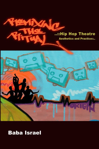 Remixing the Ritual:Hip Hop Theatre Aesthetics and Practice