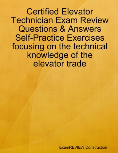 Certified Elevator Technician Exam Review Questions & Answers Self ...