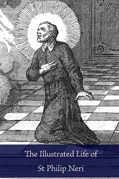 The Illustrated Life of St Philip Neri