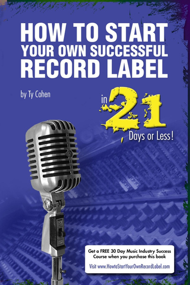 How to Start Your Own Successful Record Label in 21 Days or Less!