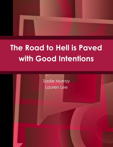 The Road to Hell is Paved with Good Intentions