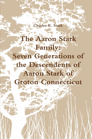 The Aaron Stark Family: Seven Generations of the Descendents of Aaron ...