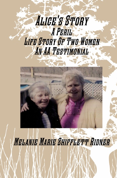 Alice's Story A Peril Life Story Of Two Women An AA Testimonial