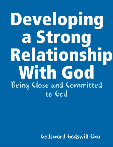 Developing a Strong Relationship With God: Being Close and Committed to God
