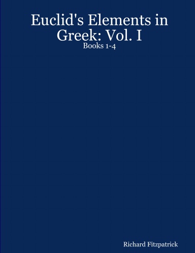 Euclid's Elements in Greek: Vol. I: Books 1-4
