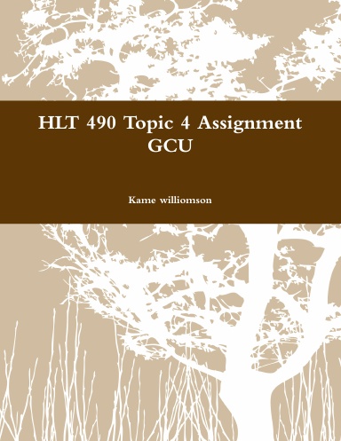 HLT 490 Topic 4 Assignment GCU