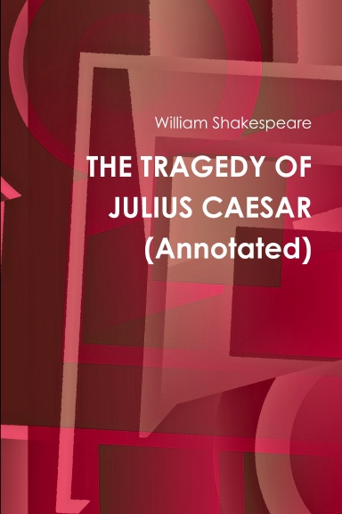 THE TRAGEDY OF JULIUS CAESAR (Annotated)