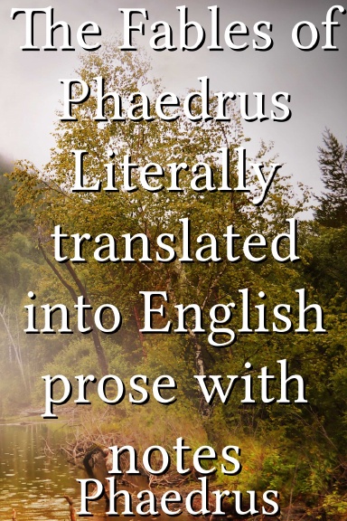 The Fables of Phaedrus Literally translated into English prose with notes