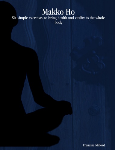 Makko Ho: Six simple exercises to bring health and vitality to the ...