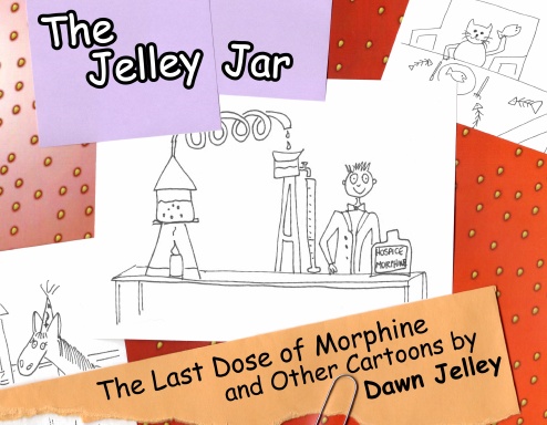 The Jelley Jar - The Last Dose of Morphine and Other Cartoons