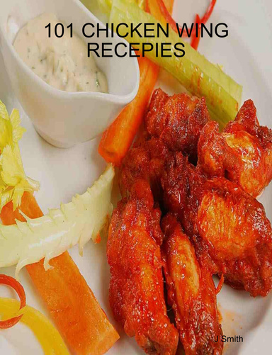 THE ULTIMATE CHICKEN WING COOKBOOK - 101 CHICKEN WING RECEPIES!!