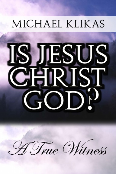 Is Jesus Christ God? A True Witness