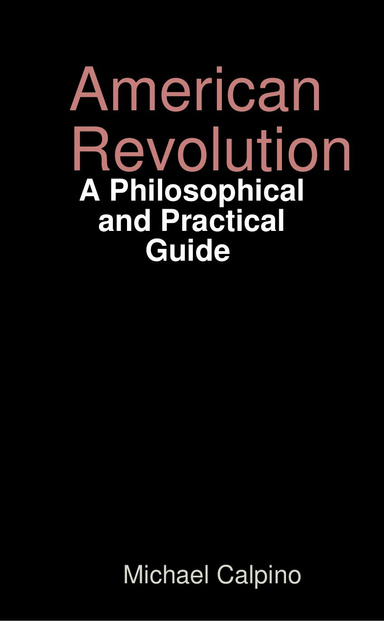 American Revolution: A Philosophical and Practical Guide