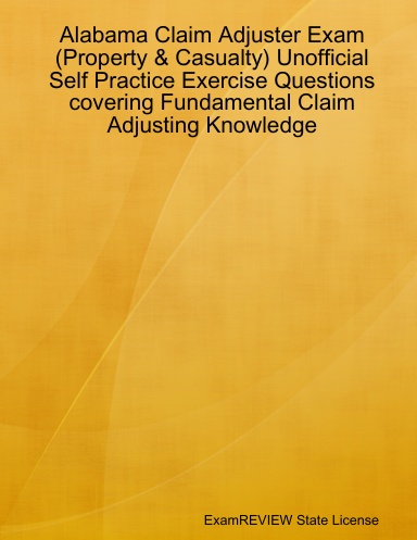 Alabama Claim Adjuster Exam (Property & Casualty) Unofficial Self ...
