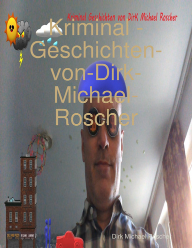 Kriminal -Geschichten-von-Dirk-Michael-Roscher