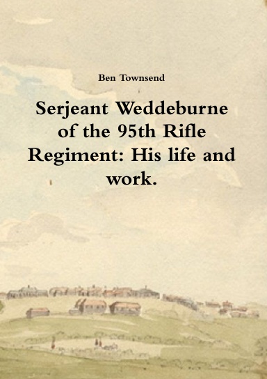 Serjeant Weddeburne of the 95th Rifle Regiment: His life and work.