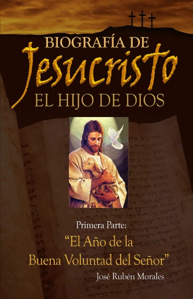 Biografía de Jesucristo el Hijo de Dios, Primera Parte: "El Año de la Buena Voluntad del Señor"