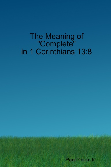 The Meaning of "Complete" in 1 Corinthians 13:10