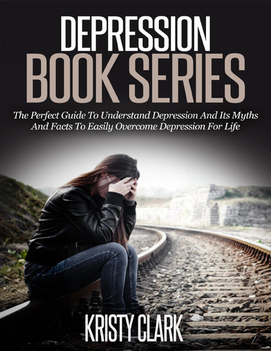 Depression Book Series - The Perfect Guide to Understand Depression and ...