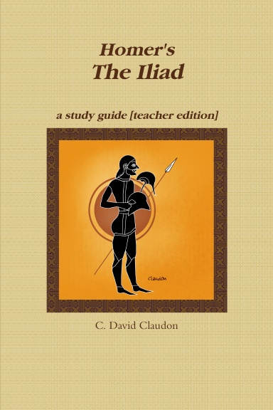 Homer's The Iliad: a study guide [teacher edition]