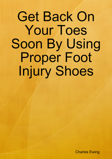 Get Back On Your Toes Soon By Using Proper Foot Injury Shoes