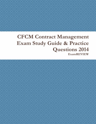 CFCM Contract Management Exam Study Guide & Practice Questions 2014