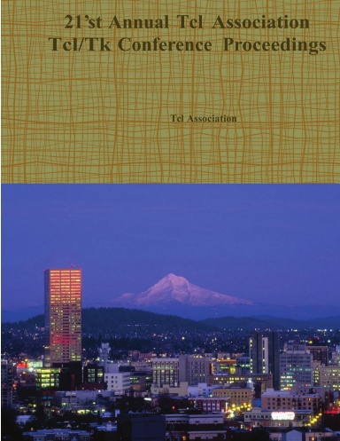 21’st Annual Tcl Association Tcl/Tk Conference Proceedings