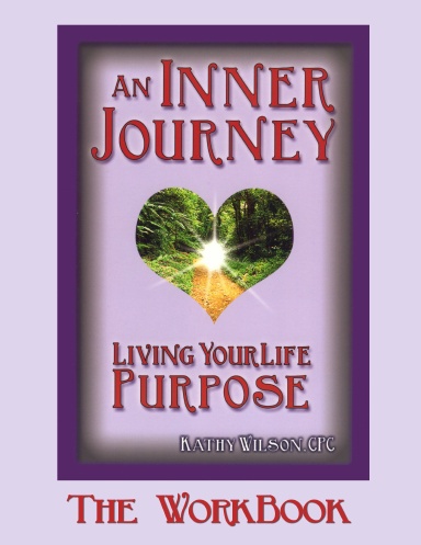An Inner Journey: Living Your Life Purpose - The Workbook