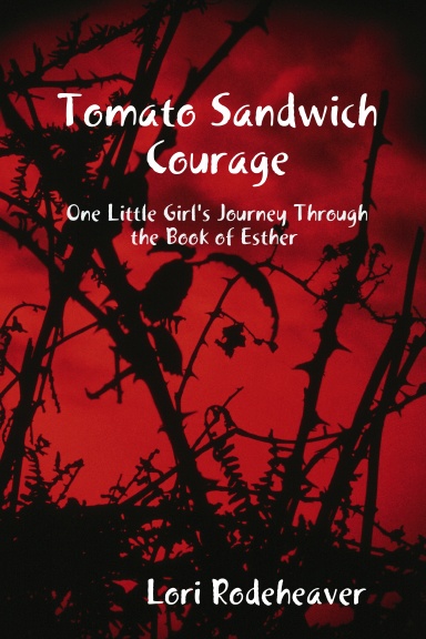 Tomato Sandwich Courage One Little Girl's Journey Through the Book of ...