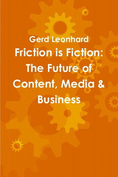 Friction is Fiction: The Future of Content, Media & Business
