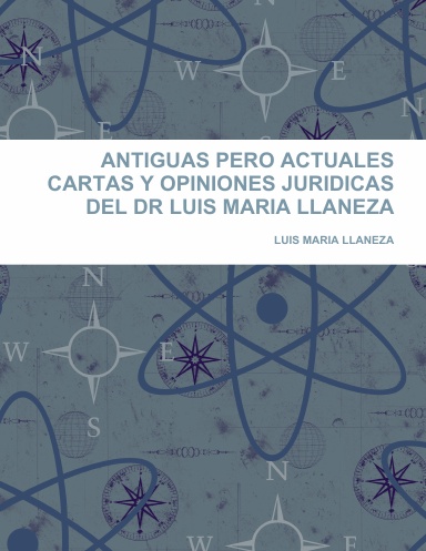 ANTIGUAS PERO ACTUALES CARTAS Y OPINIONES JURIDICAS DEL DR LUIS MARIA ...