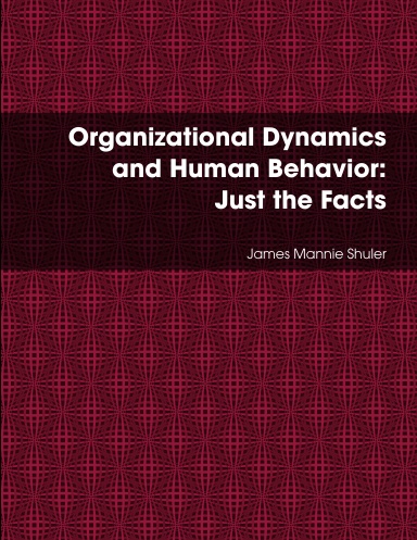 Organizational Dynamics and Human Behavior: Just the Facts