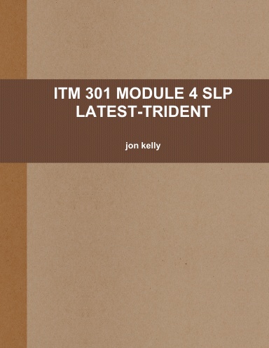 ITM 301 MODULE 4 SLP LATEST-TRIDENT