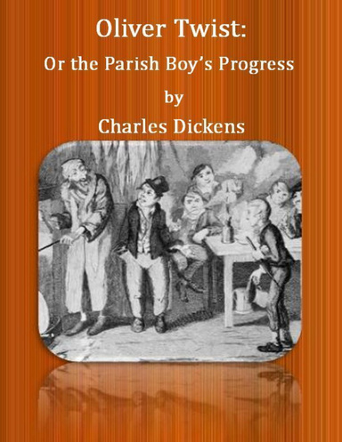 Oliver Twist: Or the Parish Boy’s Progress