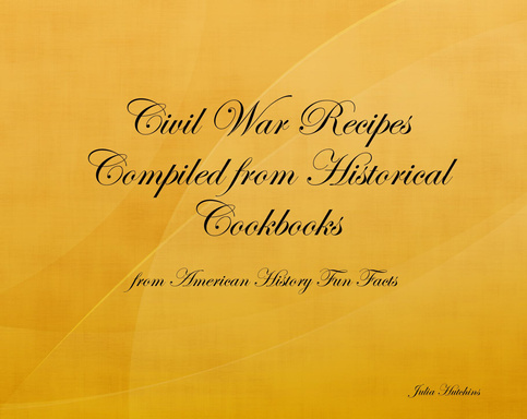 Civil War Recipes Compiled from Historical Cookbooks