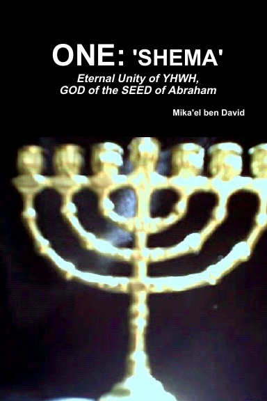 ONE: 'SHEMA' - Eternal Unity of YHWH, GOD of the SEED of Abraham