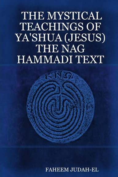 THE MYSTICAL TEACHINGS OF YA'SHUA (JESUS) THE NAG HAMMADI TEXT