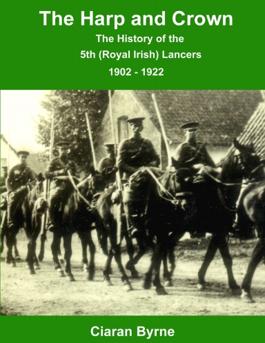 The Harp and Crown, The History of the 5th (Royal Irish) Lancers, 1902 ...