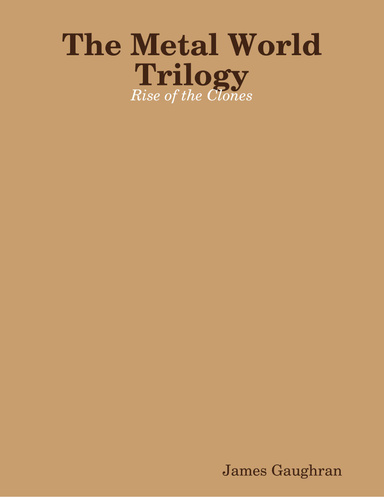 The Metal World Trilogy: Rise of the Clones