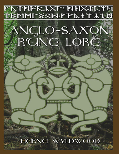 Anglo Saxon Rune Lore: A Brief Guide to the Anglo Saxon Runes