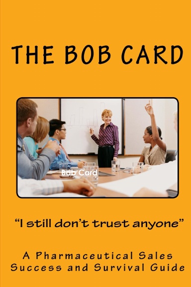 The Bob Card "I still don't trust anyone" A pharmaceutical sales ...