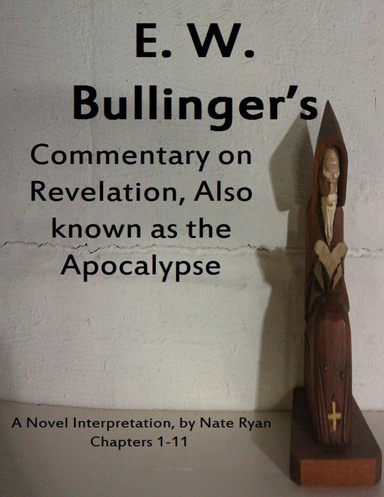 E. W. Bullinger's Commentary on Revelation, Also Known as the ...