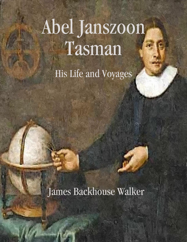 Abel Janszoon Tasman: His Life and Voyages