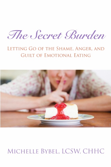 The Secret Burden: Letting Go of The Shame, Anger and Guilt of ...
