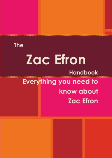 The Zac Efron Handbook - Everything you need to know about Zac Efron