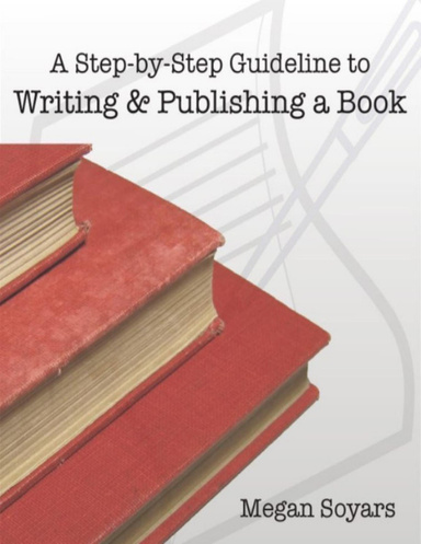 A Step-by-Step Guide to Writing and Publishing Your Own Book